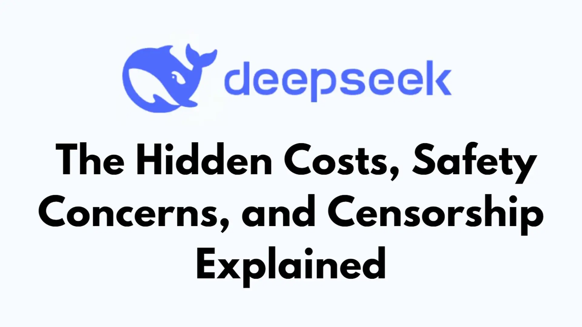 DeepSeek: The Hidden Costs, Safety Concerns, and Censorship Explained