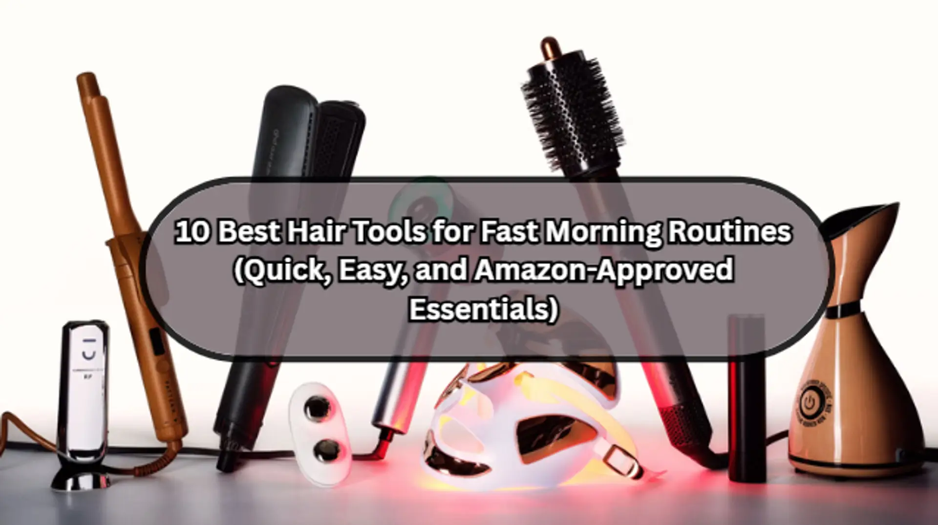 10 Best Hair Tools for Fast Morning Routines (Quick, Easy, and Amazon ...